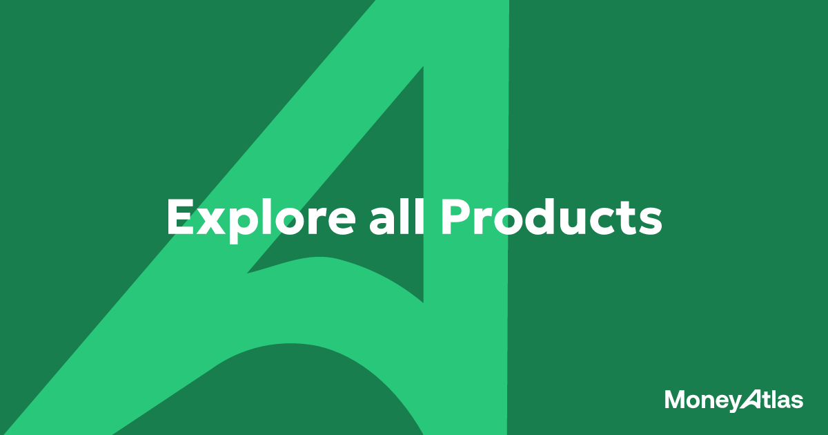 Explore all Products | Money Atlas